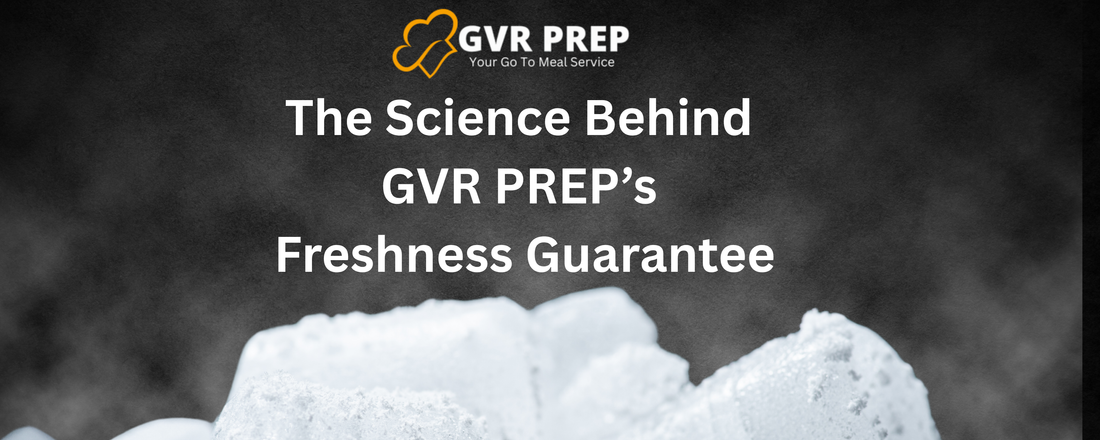 From Freezer to Fork: The Science Behind GVR PREP’s Freshness Guarante ...